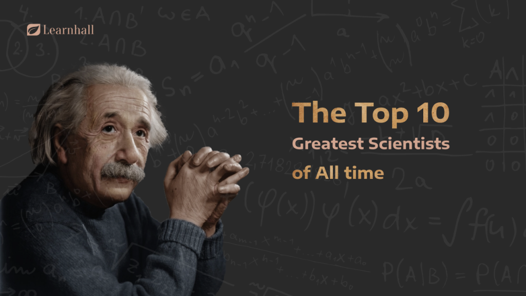 The Top 10 Greatest Scientists of All Time – Learnhall Blog